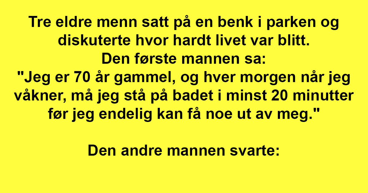 3 gamle menn satt og klaget til hverandre. Men det 90-åringen sa fikk ...